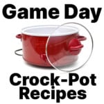 Game Day Crock Pot Recipes – Savoring The Good®